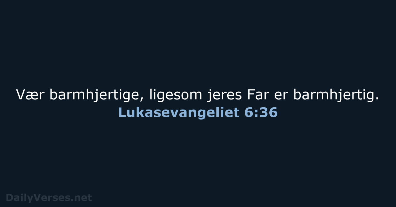 1. februar 2017 - Dagens bibelvers - Lukasevangeliet 6:36 - DailyVerses.net