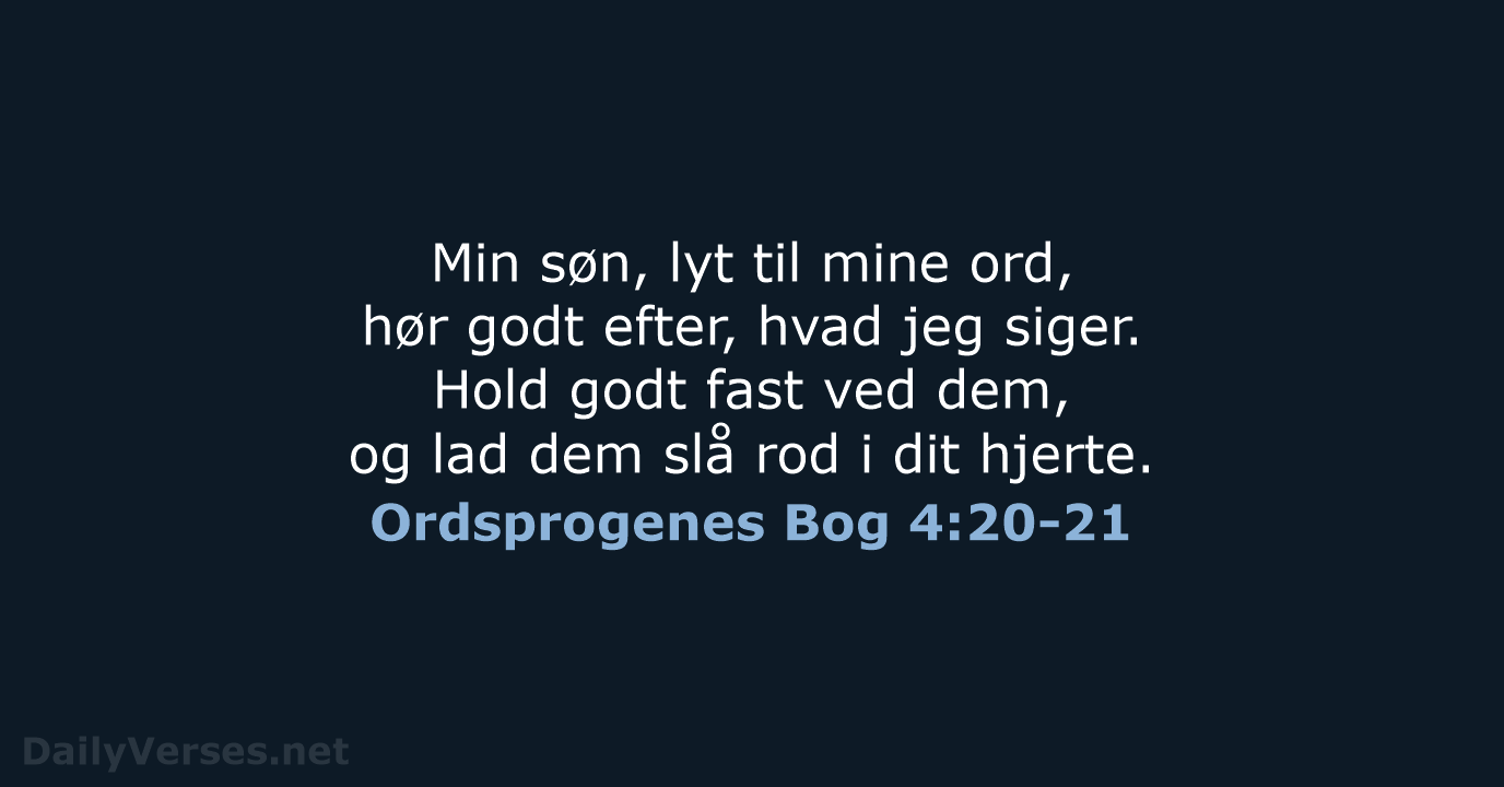 Ordsprogenes Bog 4:20-21 - Bibelvers - DailyVerses.net