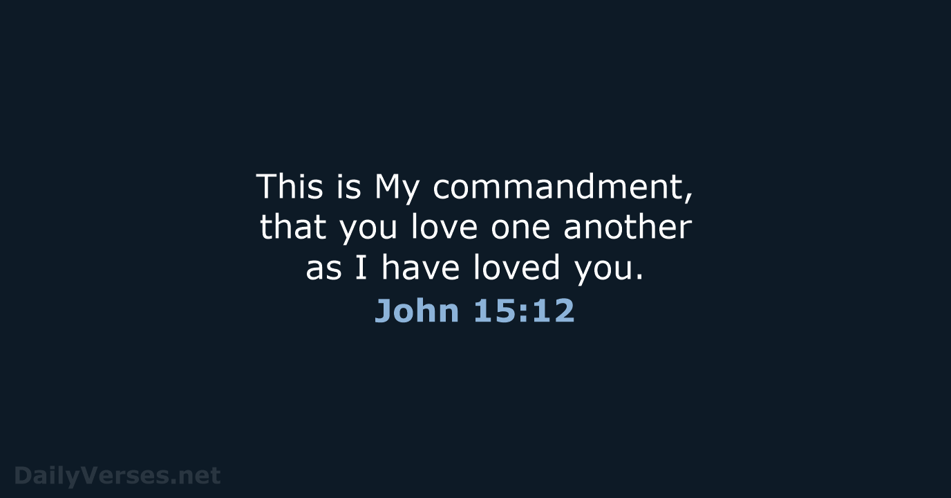 John 15 12 Bible Verse NKJV DailyVerses John 15 12 Bible Verse NKJV DailyVerses