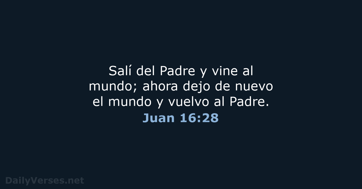 Juan 16:28 - Versículo de la Biblia - DailyVerses.net